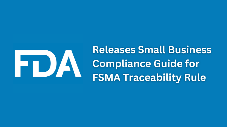 FDA Releases Small Business Compliance Guide for FSMA Traceability Rule ...